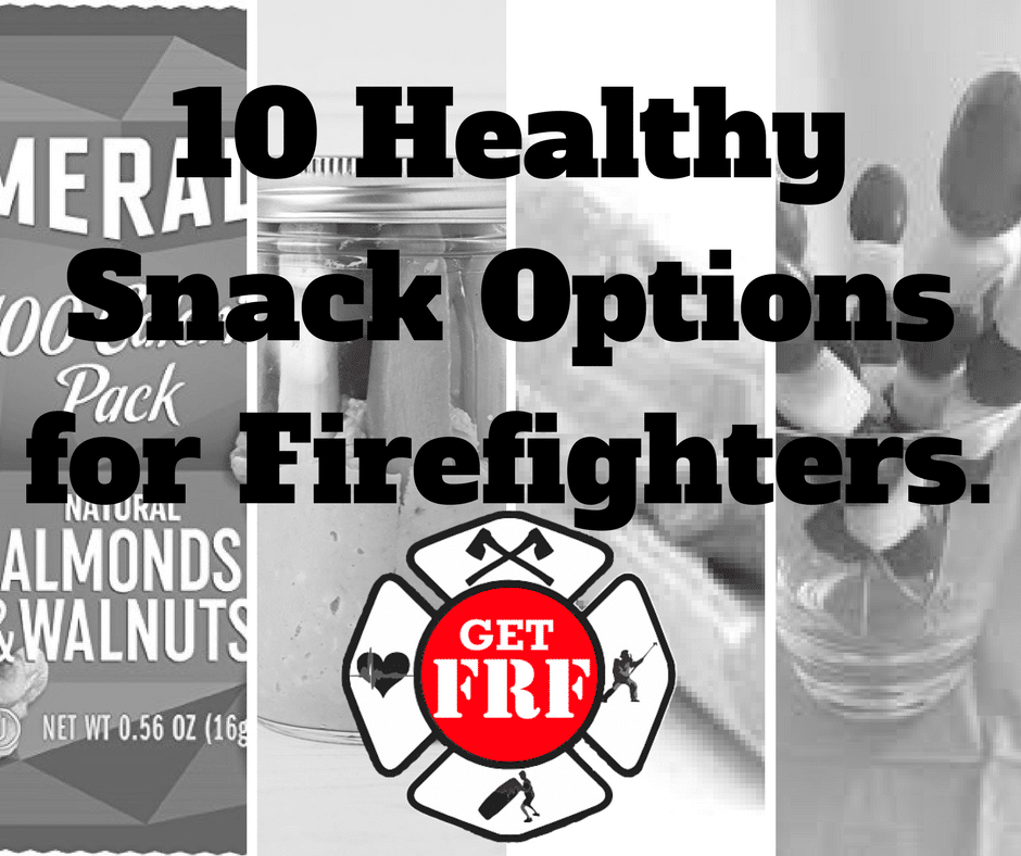 10 Healthy Snack Options for the Firehouse - Firefighter Fitness ...